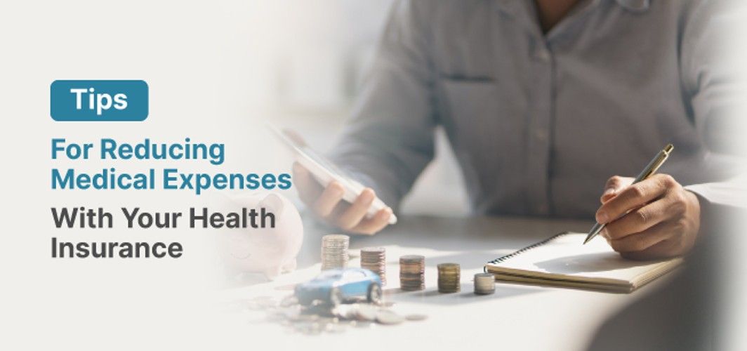 Tips To Reduce Medical Expenses With Your Health Insurance