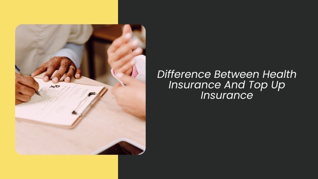 Health Insurance vs. Top Up Health Insurance: Key Differences and Benefits