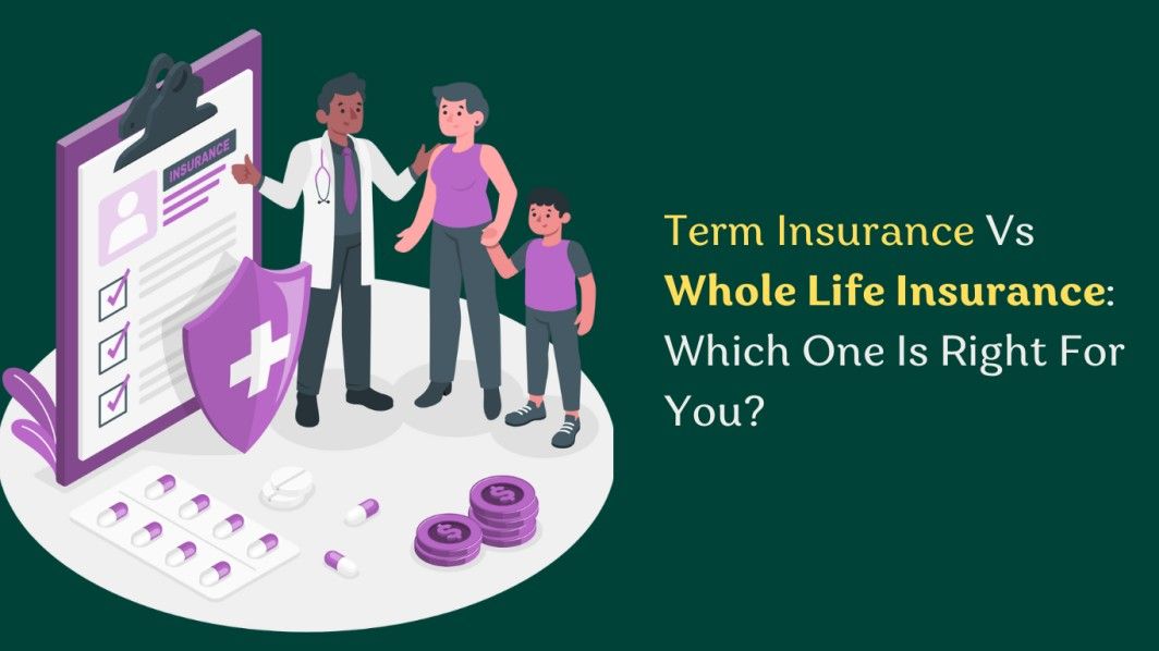 Term Insurance vs Whole Life Insurance: Comprehensive Comparison Guide